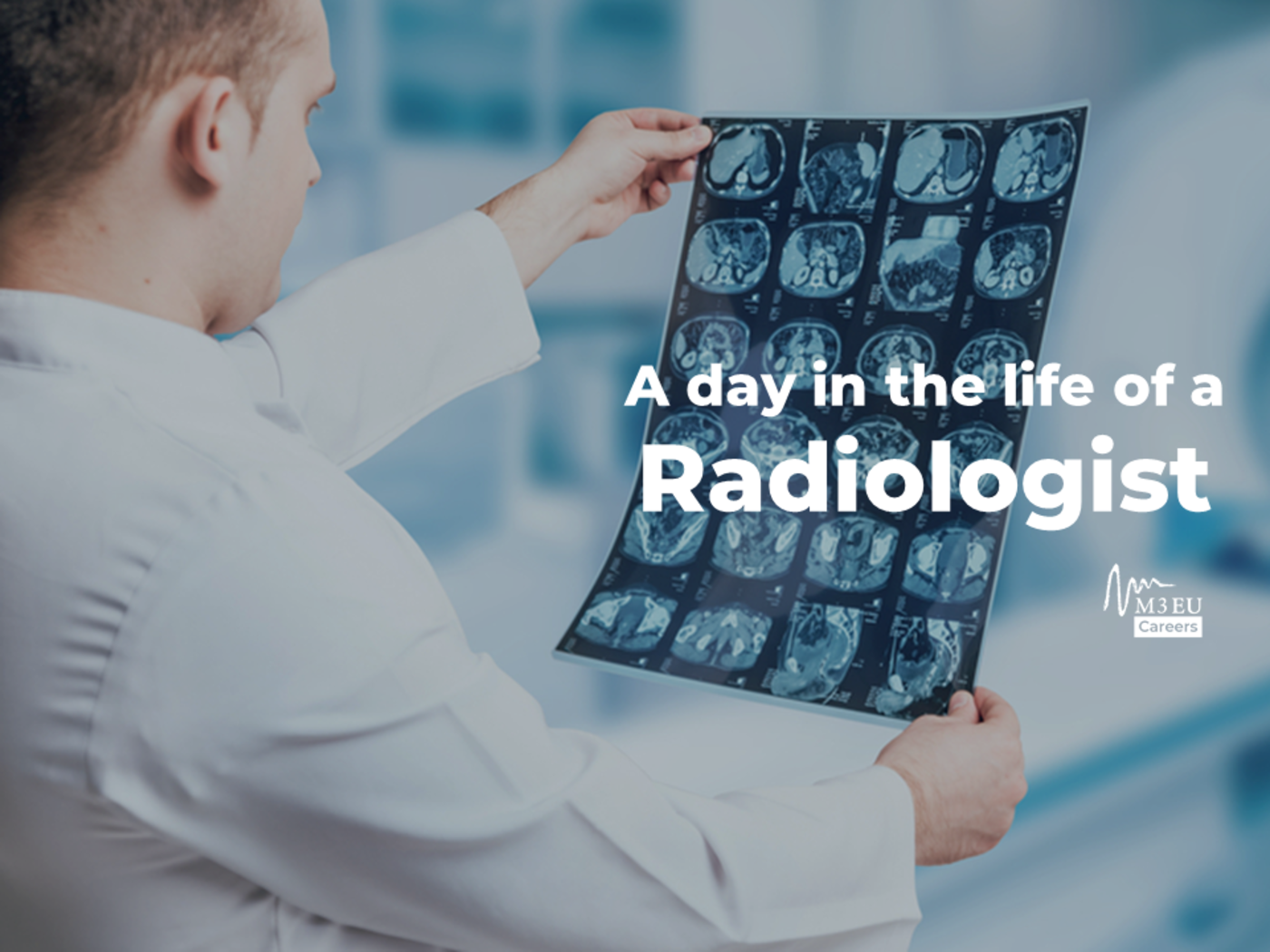 A day in the life of a Radiologist | M3 EU Careers
